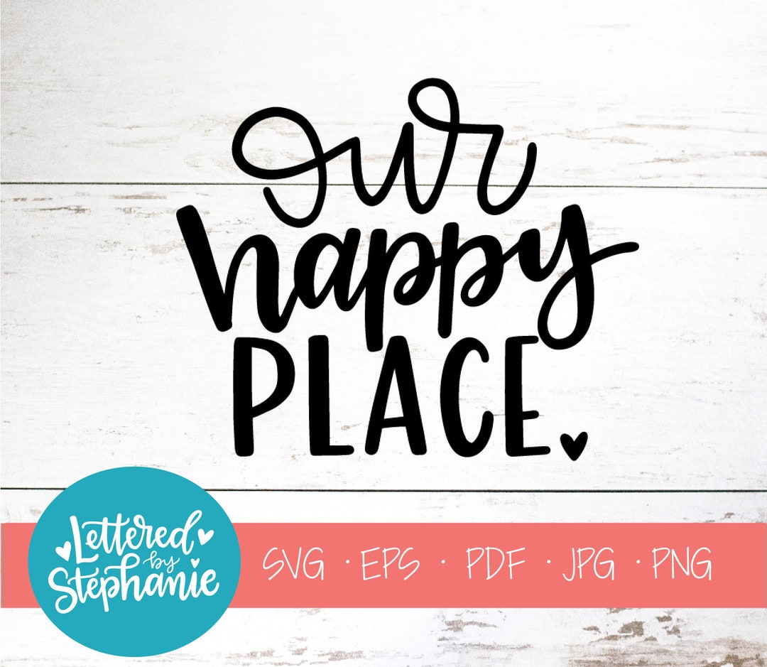 Our Happy Place, SVG Cut File, Digital File, Svg, Family, Home Svg ...