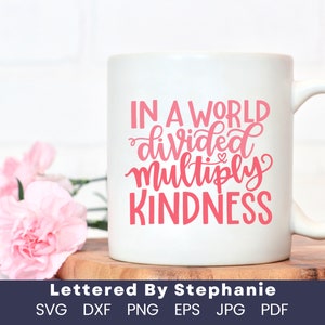 Spread Kindness Quote Svg, in a World Divided Multiply Kindness Cut ...