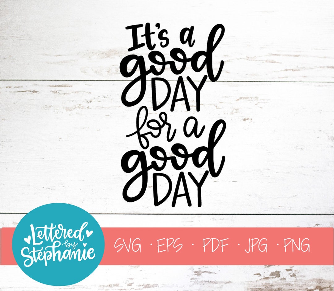 It's a Good Day for a Good Day, SVG Cut File, Digital File, Svg Quote ...
