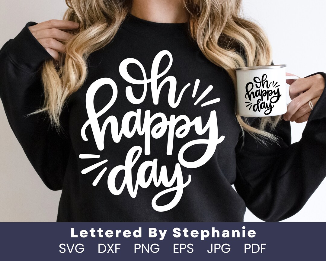 Oh Happy Day Svg Cut File Happy Svg Positive Quote Svg Best Day Ever ...