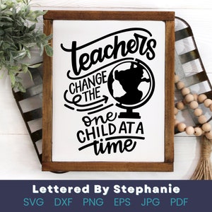 Teachers Change the World One Child at a Time, Teacher Gift Idea Svg ...