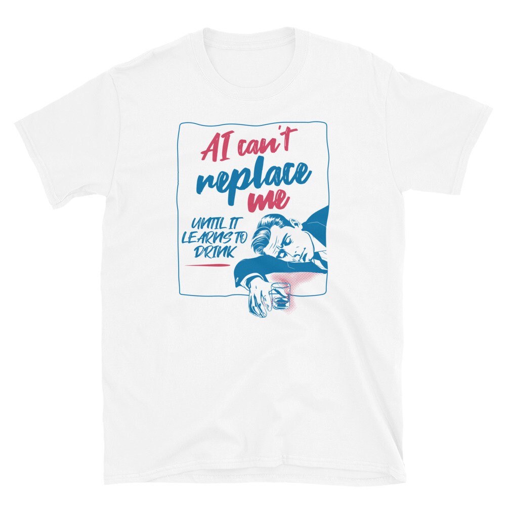 AI Can't Replace Me Until It Learns to Drink Funny Artificial ...