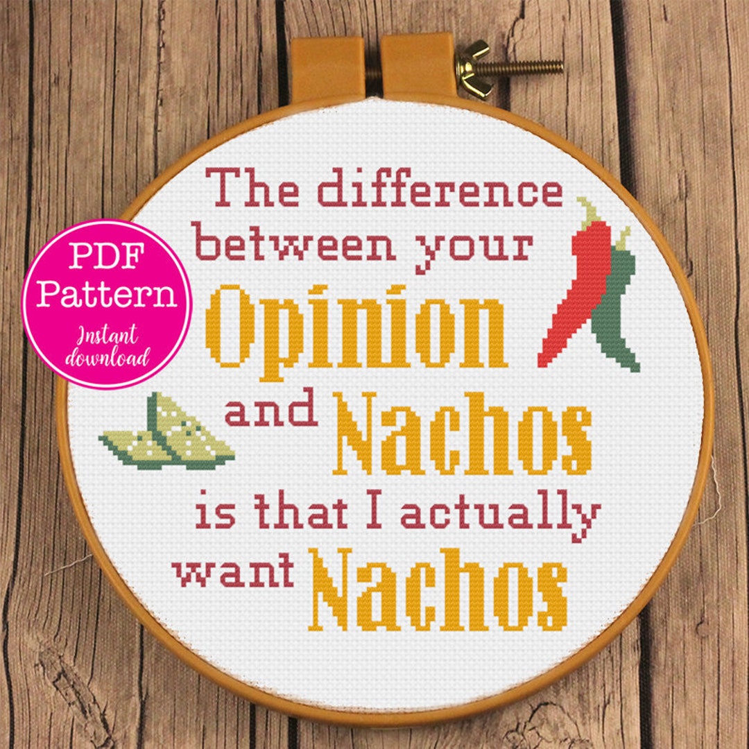 Opinions & Nachos Cross Stitch Pattern: "the Difference Been Your ...