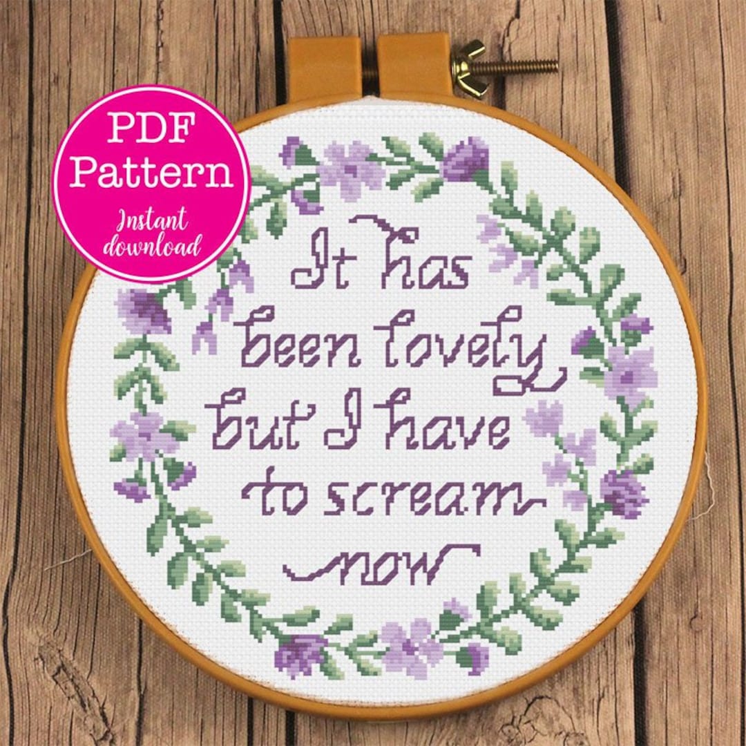 It Has Been Lovely but I Have to Scream Now! Cross Stitch Pattern ...