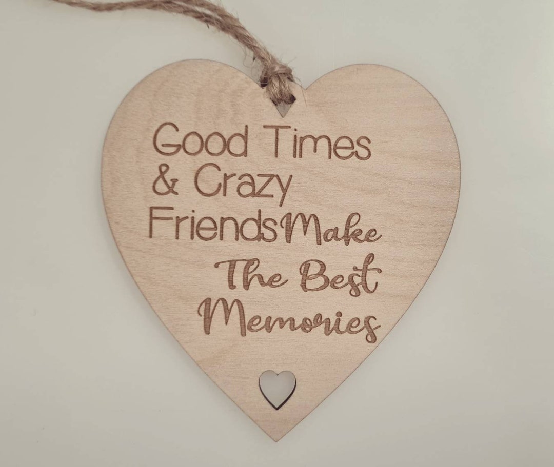 Good Times and Crazy Friends Friendship Reminder Memories Gift Plaque ...