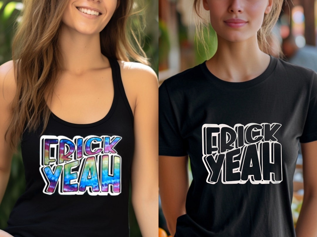 Frick Yeah Graphic Tank or Tee, Tie-dye Summer Top, Funny Shirt ...