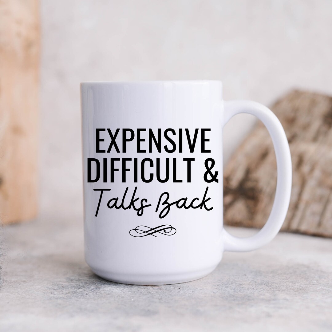 Expensive Difficult & Talks Balk, Funny Snarky Sassy Funny Mugs With ...