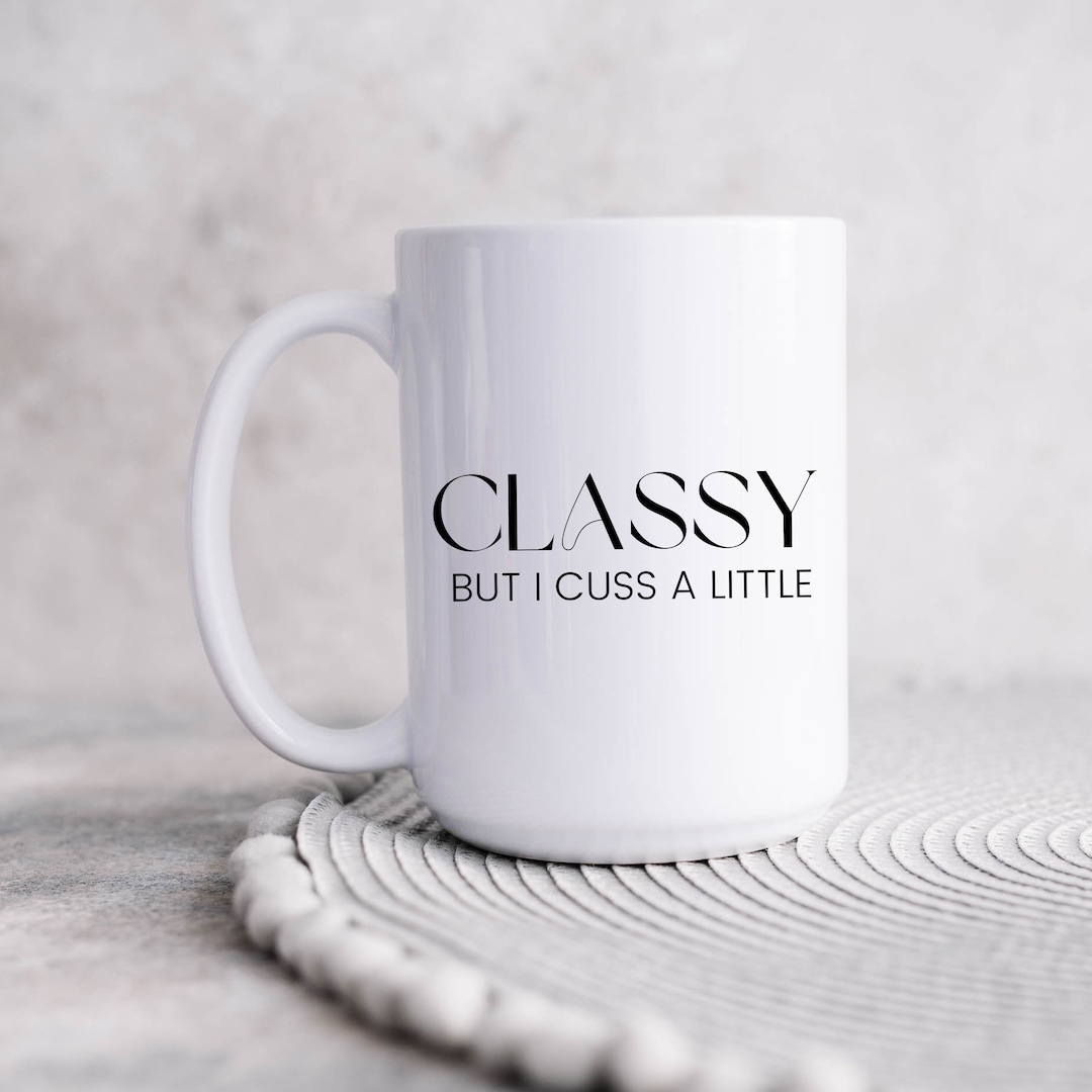 Classy but I Cuss A Little, Sassy Funny Mugs With Sayings Women, Gift ...
