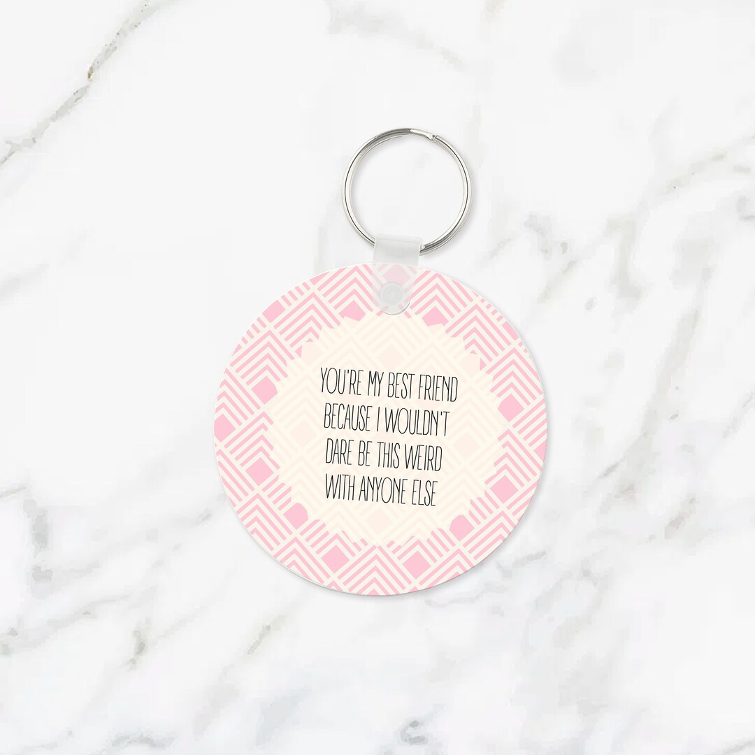 I Wouldn't Dare Be This Weird With Anyone Else, Funny Keychains, Best ...