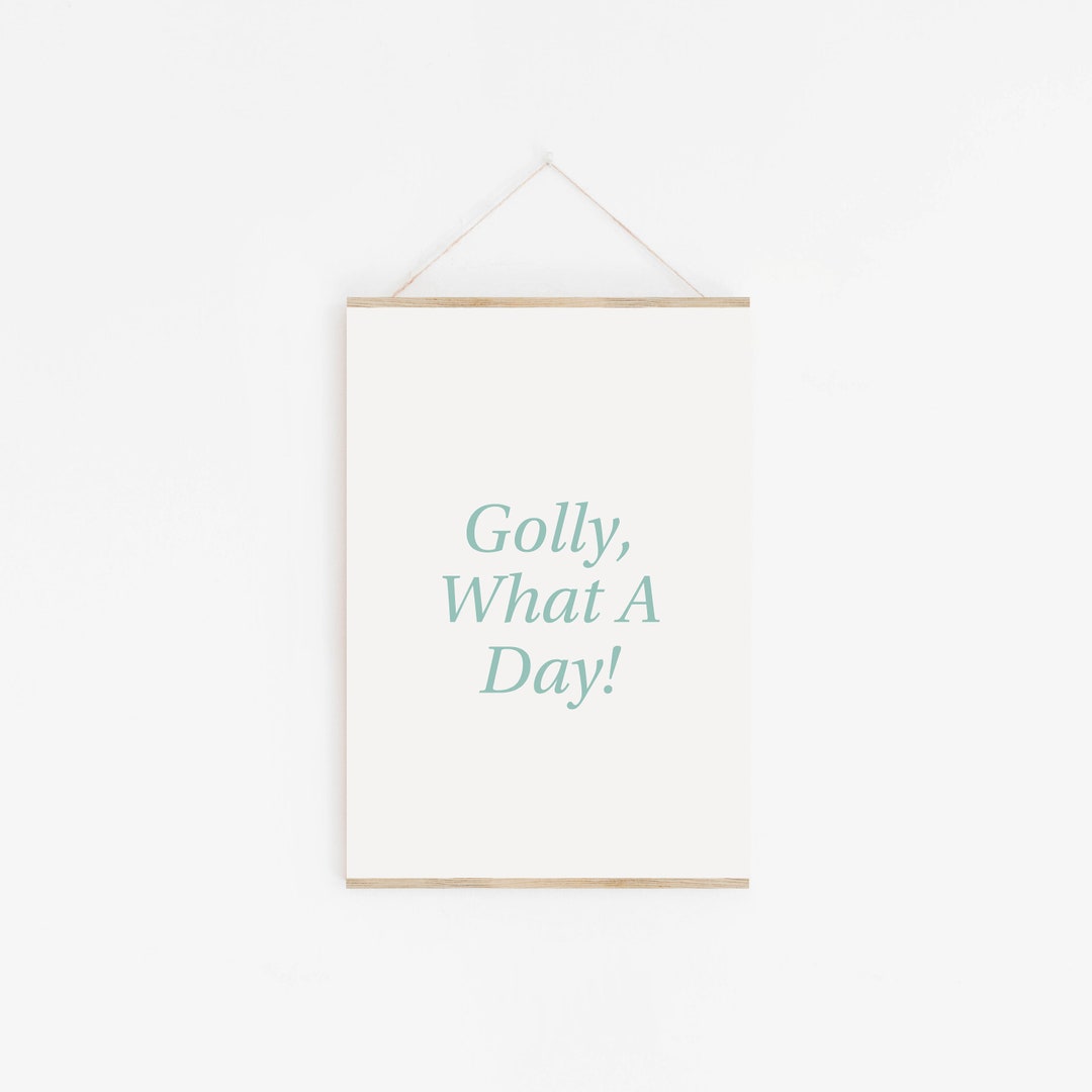 Modern PRINTABLE Wall Art, Golly, What a Day Quote, Inspirational ...