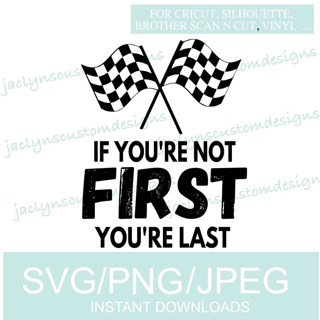 If You're Not First You're Last SVG Design Ricky Bobby Inspired Design ...