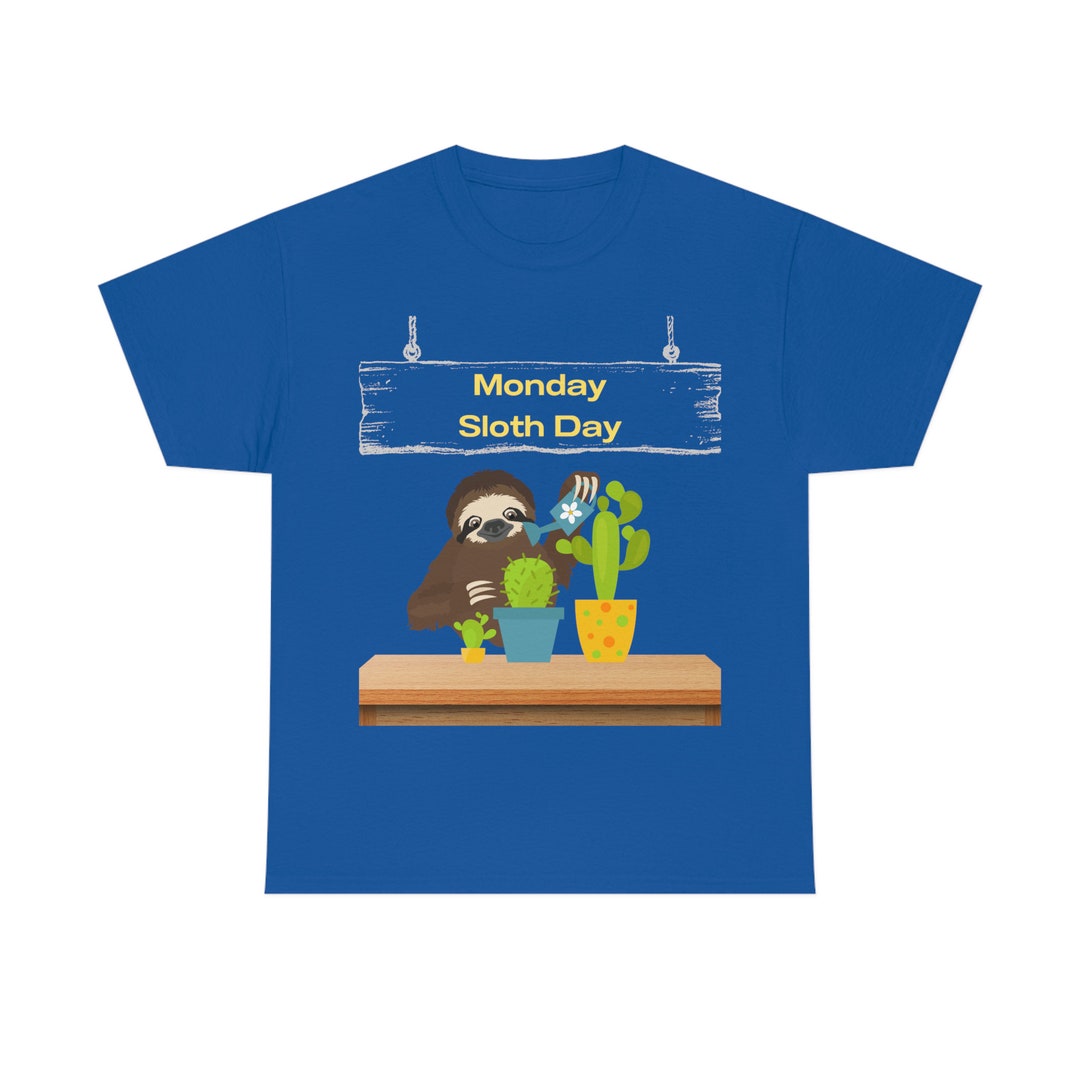 Monday is Sloth Day, so Take It Easy, Lazy Like a Sloth Monday Tshirt ...