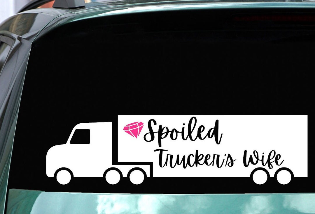 Spoiled Truckers Wife Vinyl Decal Sticker Truckers Wife Decal
