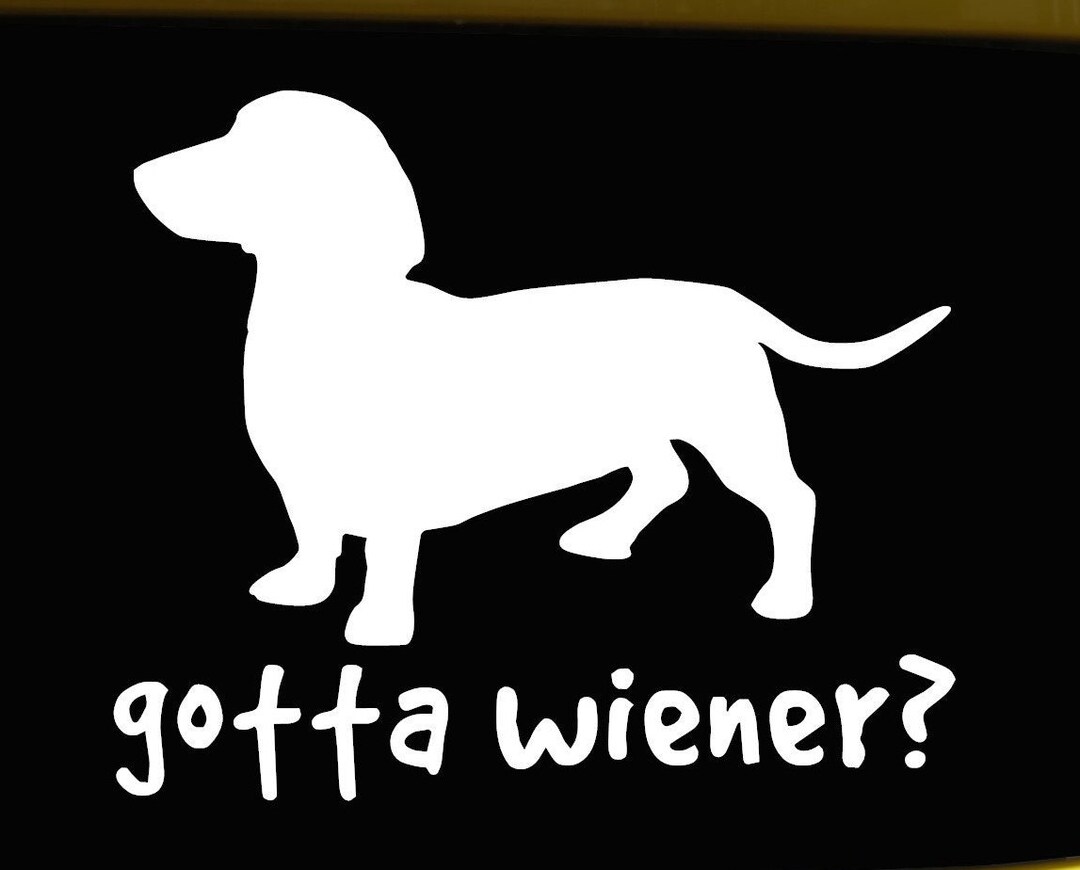 Got a Weiner Decal, Wiener Dog Decal, Breed Decal, Funny Saying Got a ...