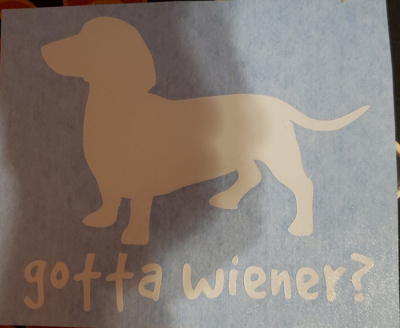 Got a Weiner Decal, Wiener Dog Decal, Breed Decal, Funny Saying Got a ...