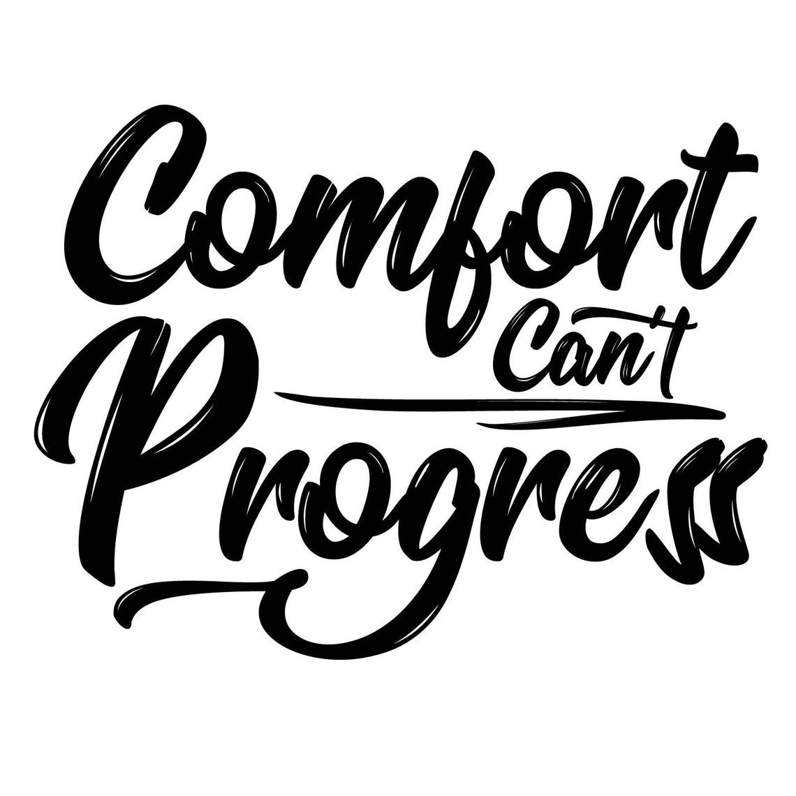 Comfort Can't Progress is More Than a Qoute Its a Lifestyle. You Cannot ...