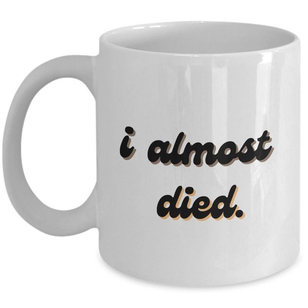 Almost Died Mug - Etsy
