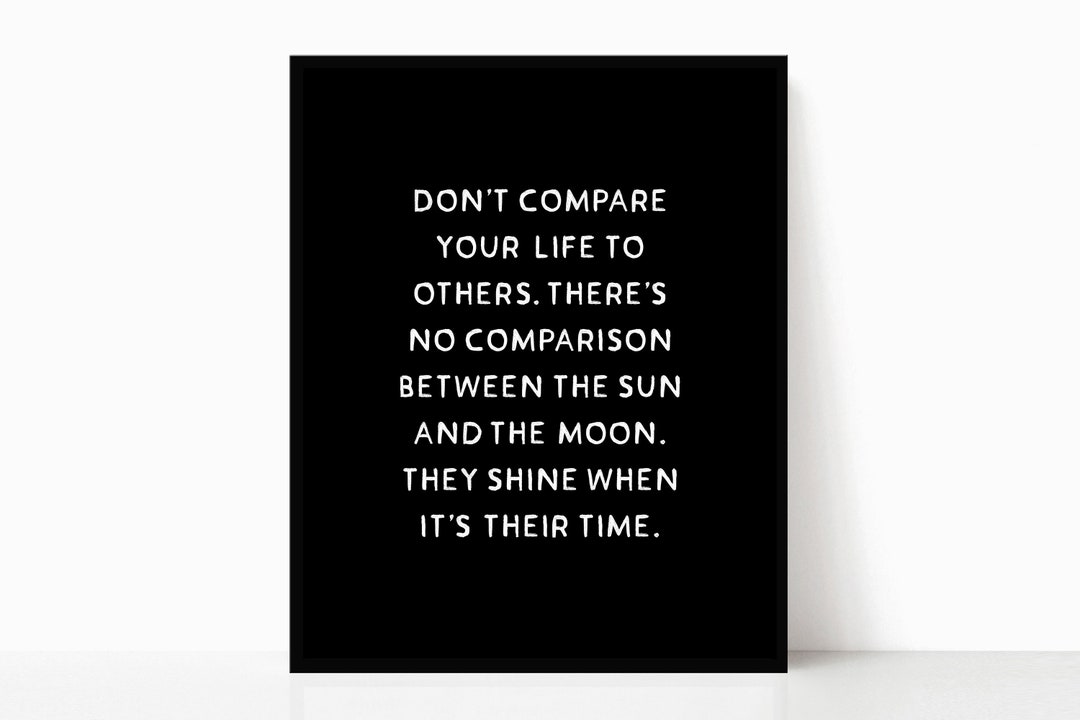Don't Compare Your Life to Others Quote • Shine When It's Their Time ...