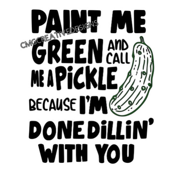 Well Paint Me Green and Call Me a Pickle Svg - Etsy