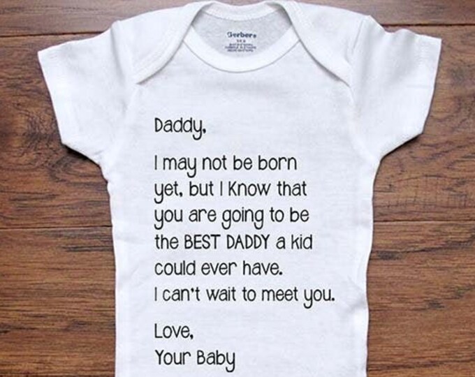 Daddy, I May Not Be Born yet You Are Going to Be the BEST DADDY Onesies ...