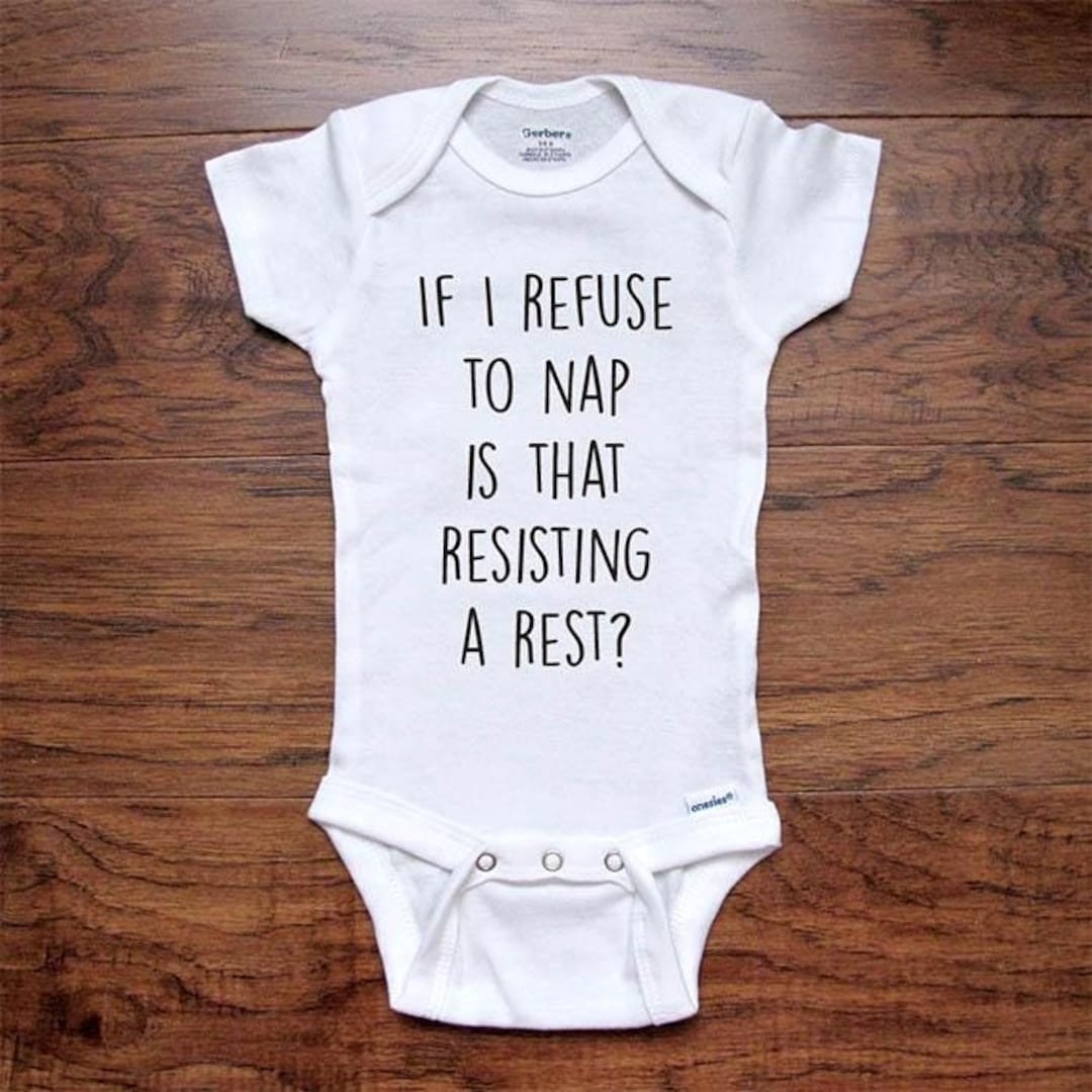 If I Refuse to Nap is That Resisting a Rest? Funny Baby Bodysuit ...