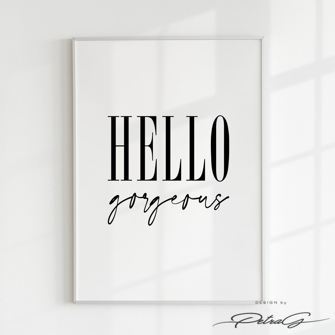 Hello Gorgeous ,inspiration Printable Art, Hello Gorgeous Sign, Hello ...