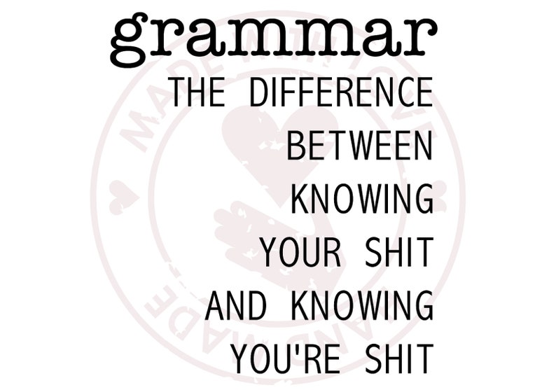Grammar the Difference Between Knowing Your Sht Svg Cricut - Etsy Grammar the Difference Between Knowing Your Sht Svg Cricut - Etsy