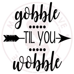 Gobble Til You Wobble Svg Cricut Svg Digital Download Thanksgiving T ...