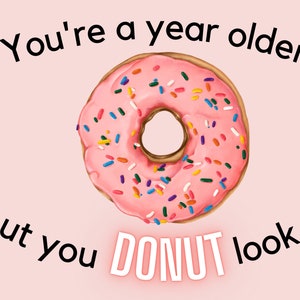 Donut Pun Printable Birthday Card, Getting Older Funny Birthday Card ...