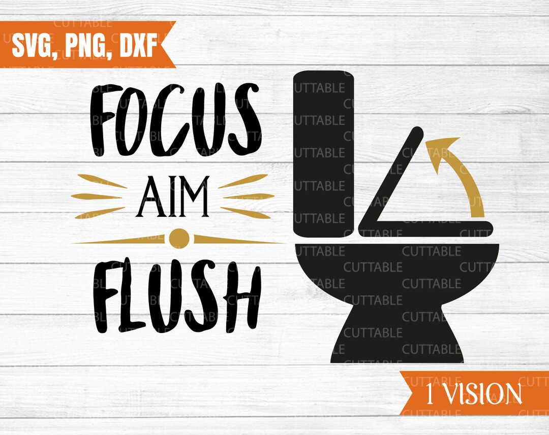 Focus Aim Flush SVG, Focus Aim Flush Cut File, Toilet Quote SVG, Toilet ...