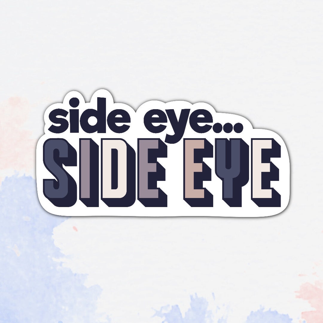 Side Eye... SIDE EYE Tiktok Meme Die-cut Vinyl Sticker Water Proof for ...