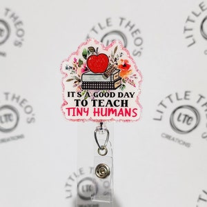 It's A Good Day to Teach Tiny Humans Badge Reel, Kindergarten Teacher ...
