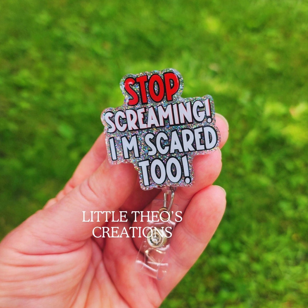 Stop Screaming I'm Scared Too Badge Reel, ER Nurse Gift, RN Retractable ...