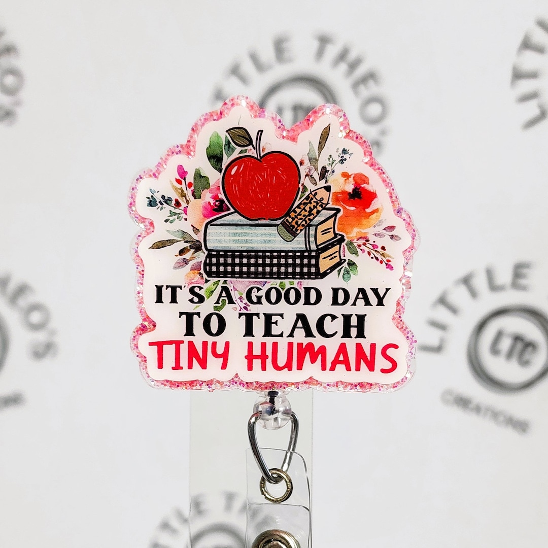 It's A Good Day to Teach Tiny Humans Badge Reel, Kindergarten Teacher ...