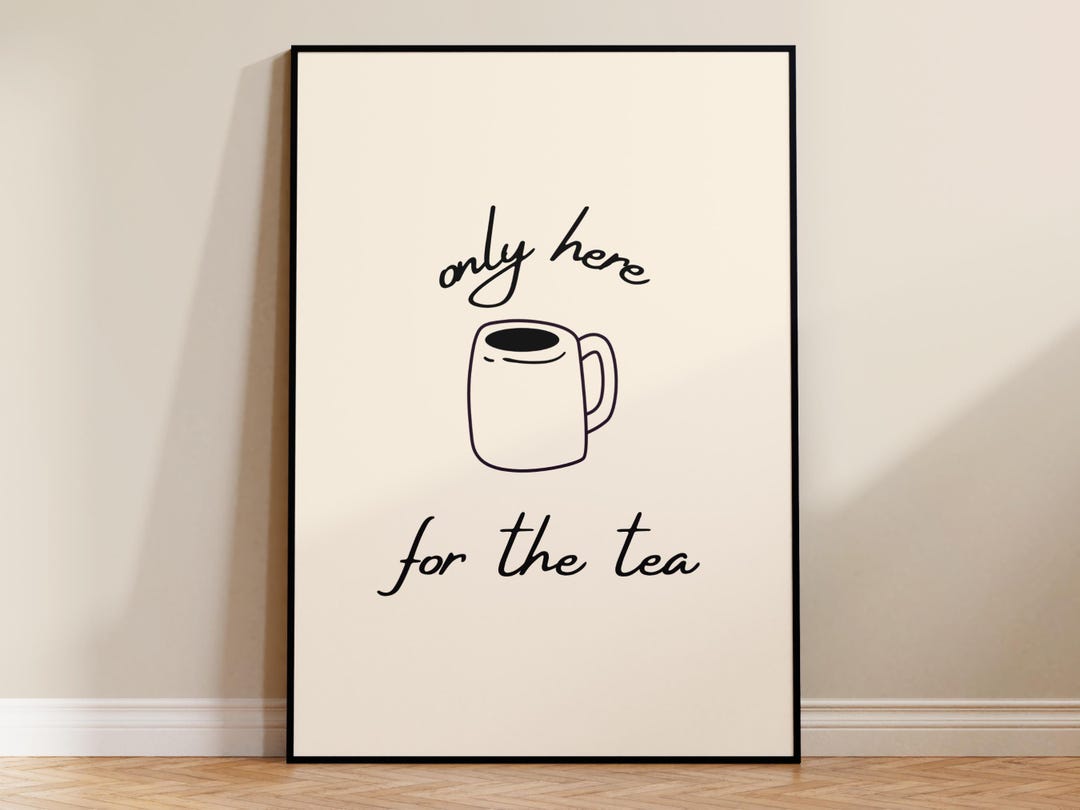 Only Here for the Tea Print, Tea Poster, Kitchen Art, Painted Home ...