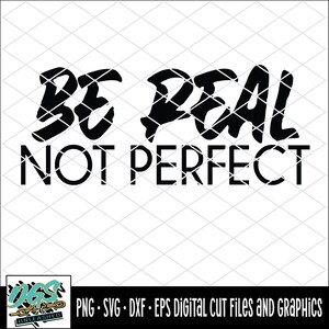 Be Real Not Perfect SVG, Dxf, Eps, and Dxf Digital Design - Etsy