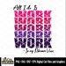 All I Do is Work SVG, Png, Eps, and Dxf Design File - Etsy