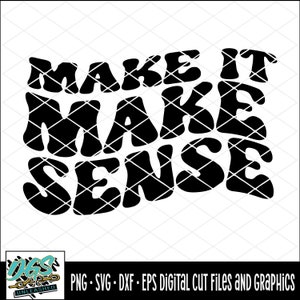 Make It Make Sense SVG, Dxf, Png, and Eps - Etsy