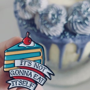 It's Not Gonna Eat Itself Cake Slice Enamel Pin - Etsy