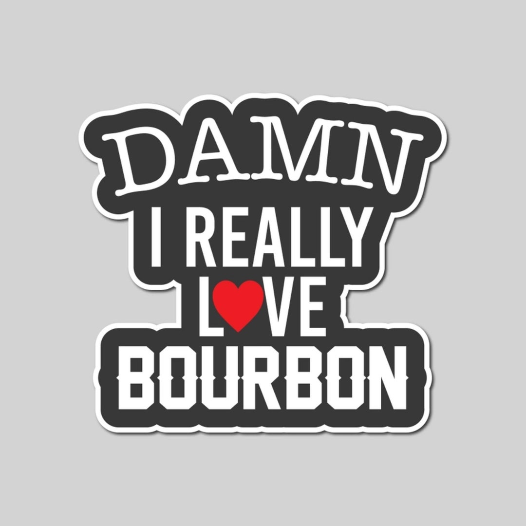 Damn I Really Love Bourbon Sticker - Bourbon - Whiskey Sticker ...
