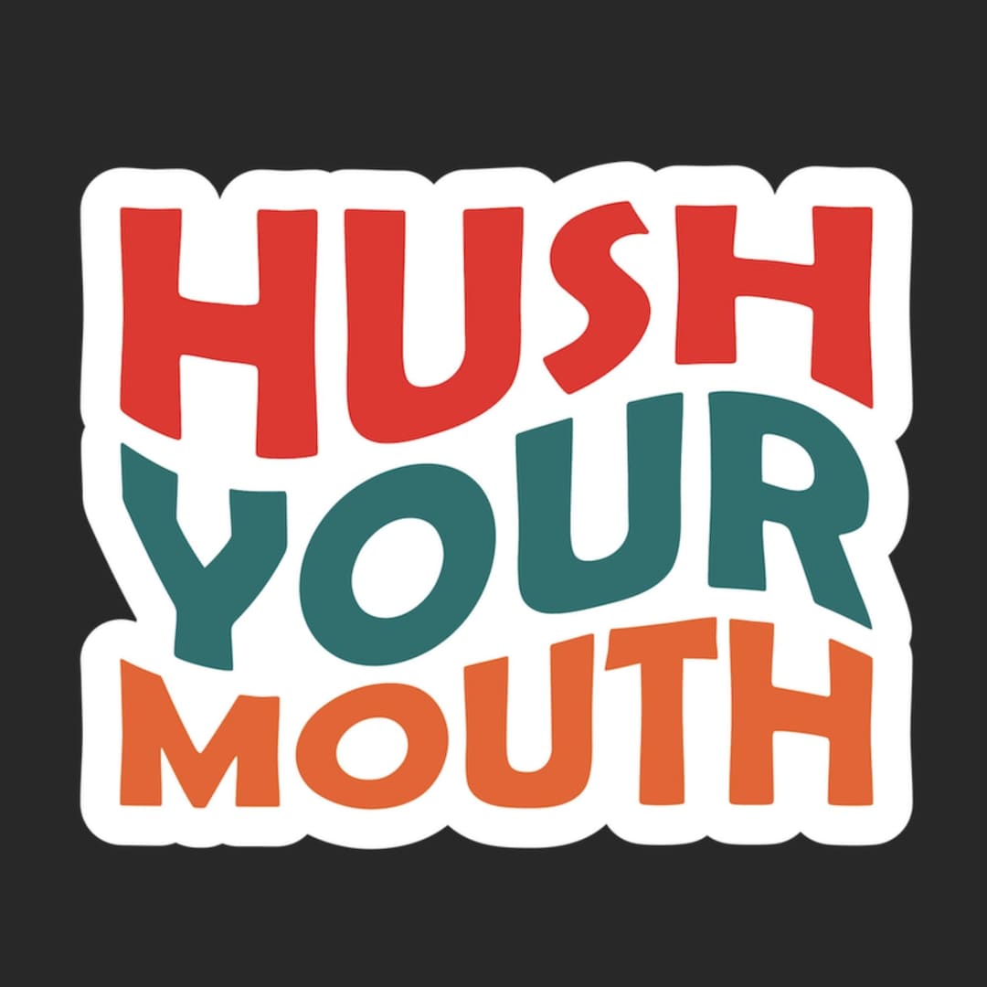 Decal Hush Your Mouth Sticker - Welcome Stickers - Greeting Sticker ...