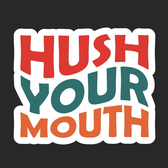 Hush Mouth Memes
