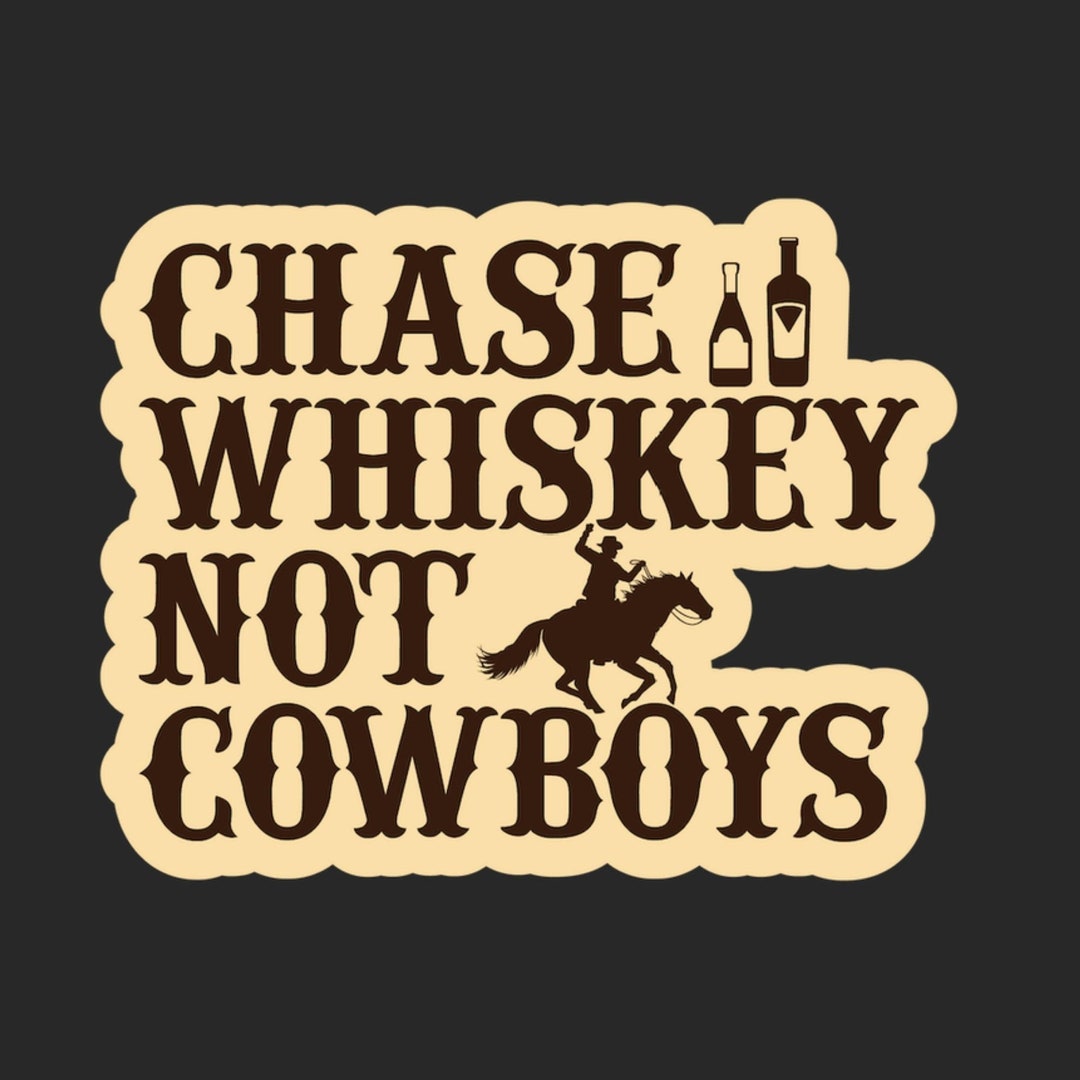 Chase Whiskey Not Cowboys Sticker - Decals - Whiskey Sticker ...