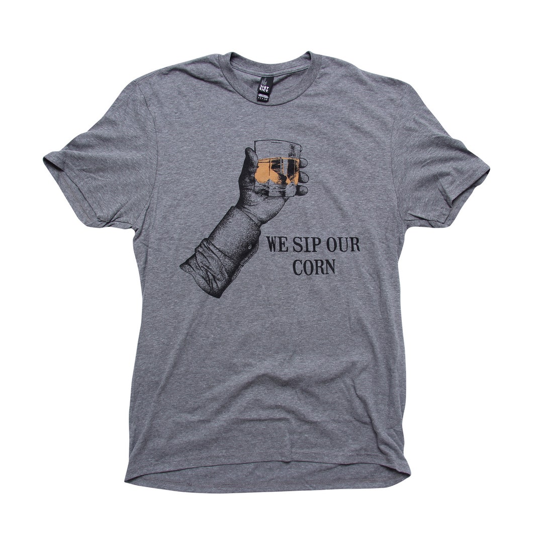 Bourbon We Sip Our Corn Shirt - Bourbon Gifts - Whiskey Lovers - Funny ...