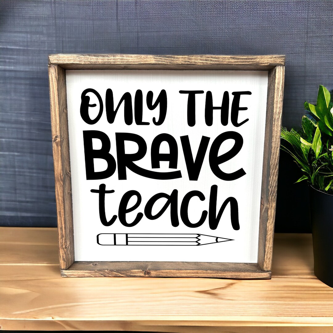 Only the Brave Teach Sign Wall Decor Wood Signs Teacher Sign Wood Signs ...