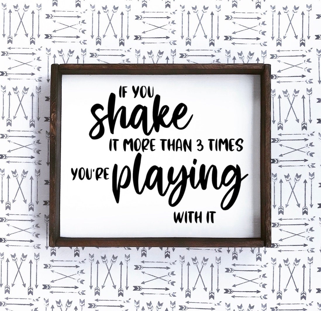 If You Shake It More Than 3 Times You're Playing With It | Etsy