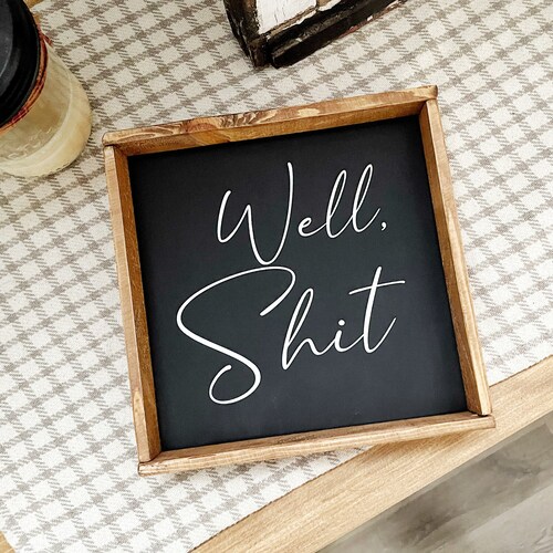 Well Shit Sign Farmhouse Decor Farmhouse Sign Wood Sign | Etsy