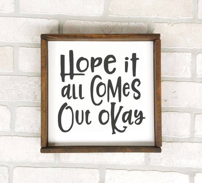 Hope It All Comes Out Okay Sign Wood Signs Wood Signs for - Etsy