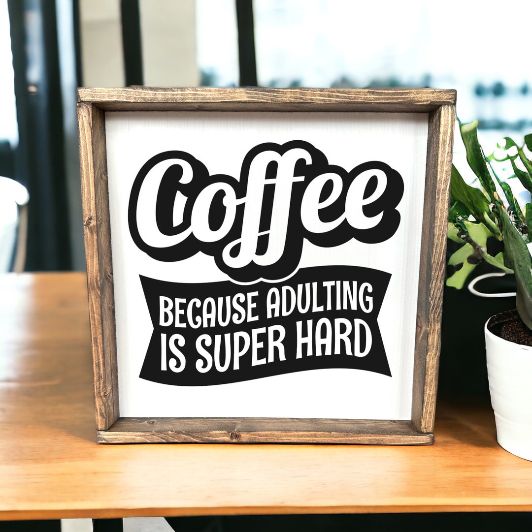 Humorous Coffee Lover's Sign for the Weary Adult - Coffee Sign - Funny ...