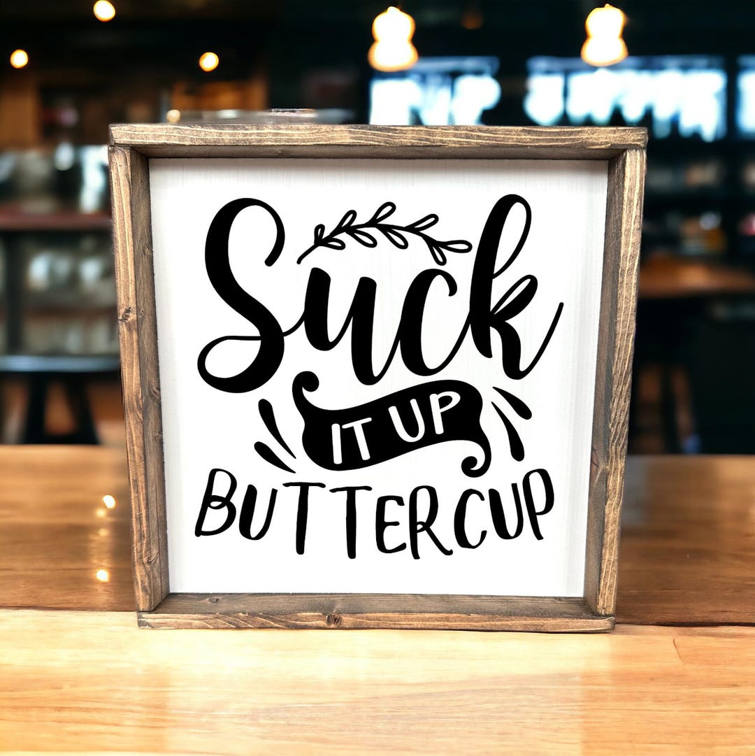 Suck It Up, Buttercup Sign | Funny Farmhouse Decor | Wood Sign ...